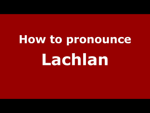 How to Pronounce Lachlan - PronounceNames.com