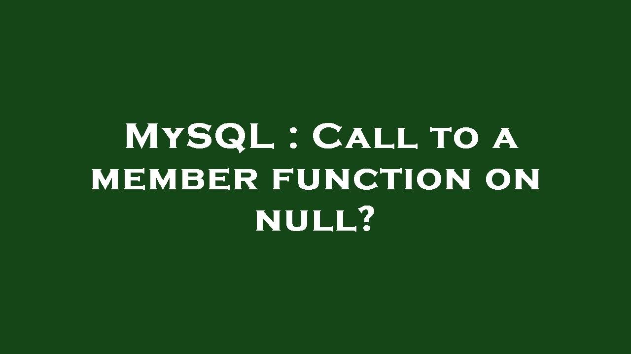 MySQL : Call to a member function on null?