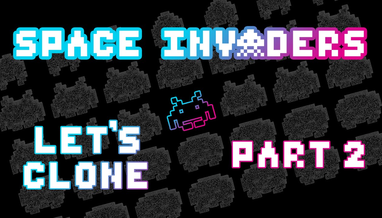 Let's Clone || Space Invaders || Part 2