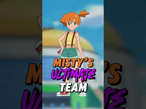 Misty’s ULTIMATE TEAM!