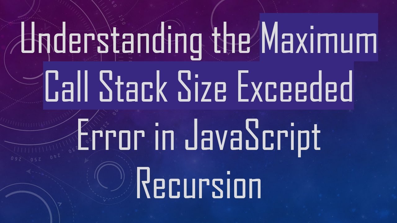 Understanding the Maximum Call Stack Size Exceeded Error in JavaScript Recursion