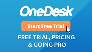 Free Trial, Pricing & Going Pro | Tutorials | OneDesk Software App