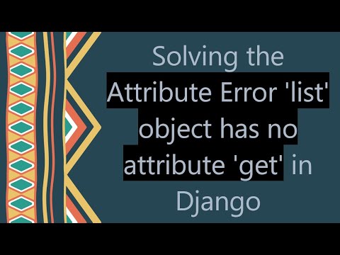 Solving the Attribute Error 'list' object has no attribute 'get' in Django