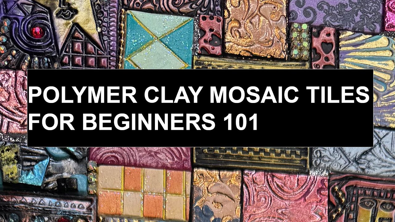 Polymer Clay Mosaic Tiles for Beginners 101