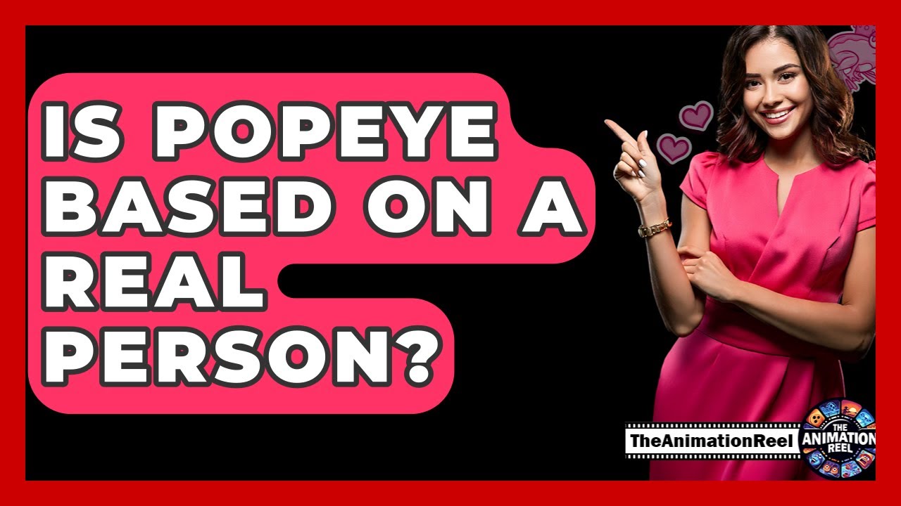 Is Popeye Based On A Real Person? - The Animation Reel