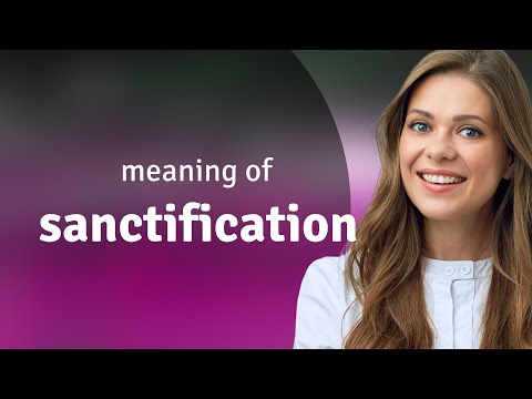 Sanctification — what is SANCTIFICATION definition