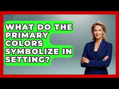 What Do The Primary Colors Symbolize In Setting? - Fictional Journeys