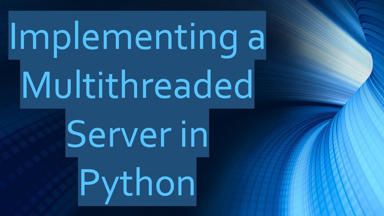 Implementing a Multithreaded Server in Python