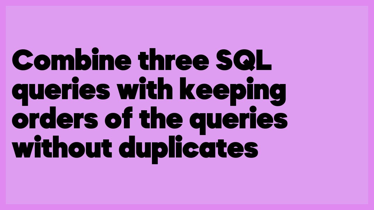 Combine three SQL queries with keeping orders of the queries without duplicates  (1 answer)