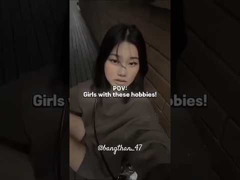 girls with these hobbies ✨...!!!#aesthetic #fypviralシ #trending #hobbies #bangthan_47