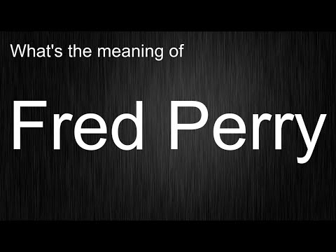 What's the meaning of "Fred Perry", How to pronounce Fred Perry?