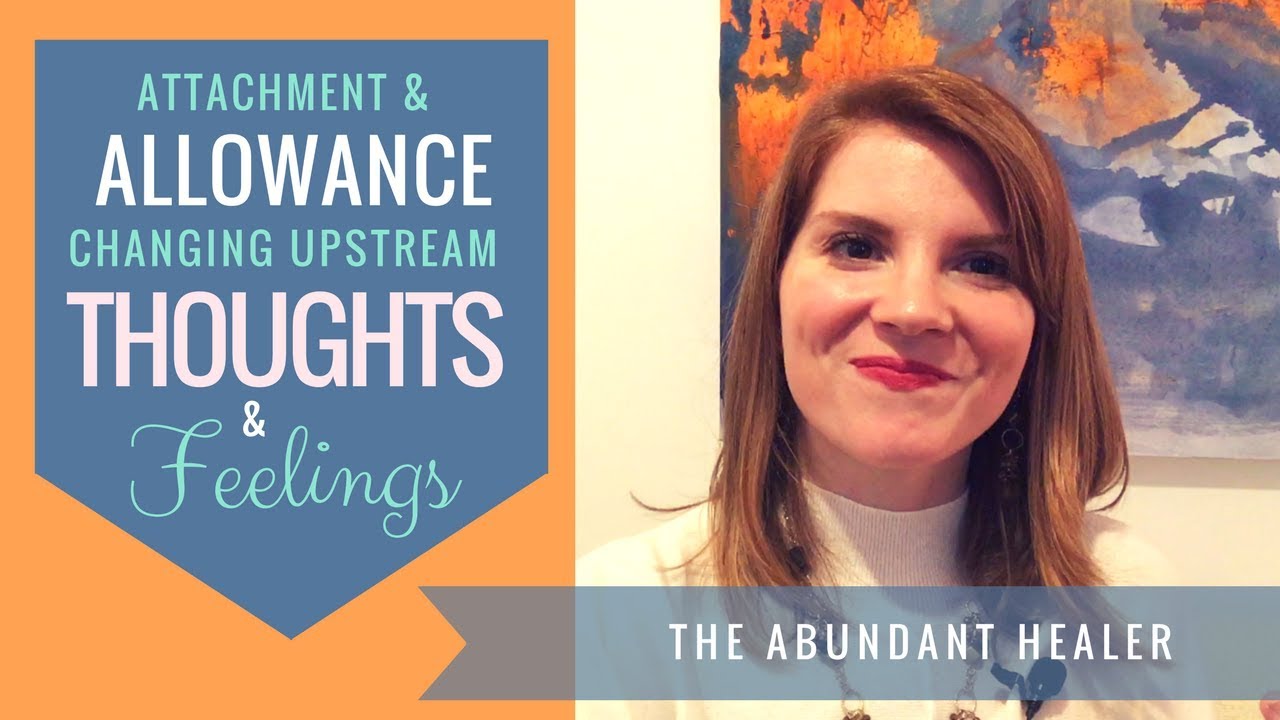 ATTACHMENT AND ALLOWANCE: CHANGING UPSTREAM THINKING AND FEELINGS