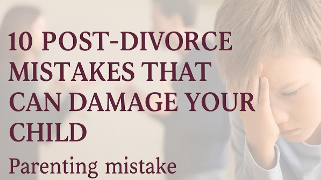 Ten Critical Mistakes Parents Make After Divorce That Can Damage a Child || Parenting Mistake