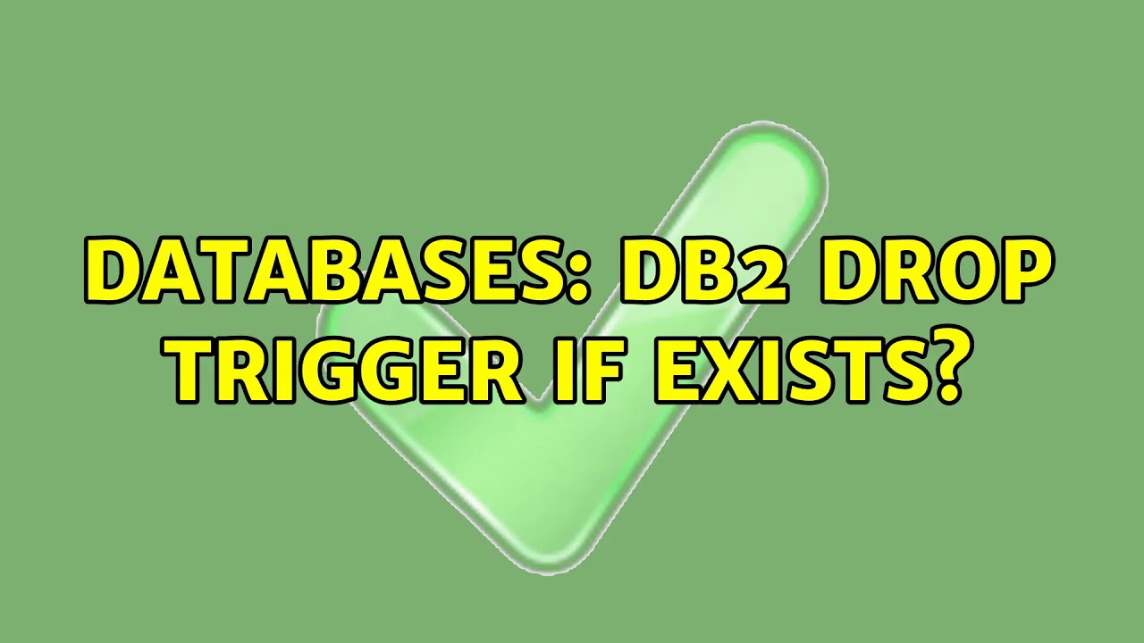 Databases: DB2 drop trigger if exists? (2 Solutions!!)