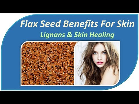 Flax Seed Benefits for Skin | Lignans & Skin Healing