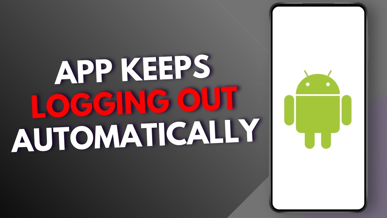 How To Fix App Keeps Logging Out Automatically?
