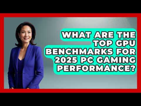 What Are the Top GPU Benchmarks for 2025 PC Gaming Performance? | Ultimate PC Gaming Guide