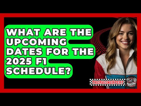 What Are the Upcoming Dates for the 2025 F1 Schedule? - The Racing Xpert
