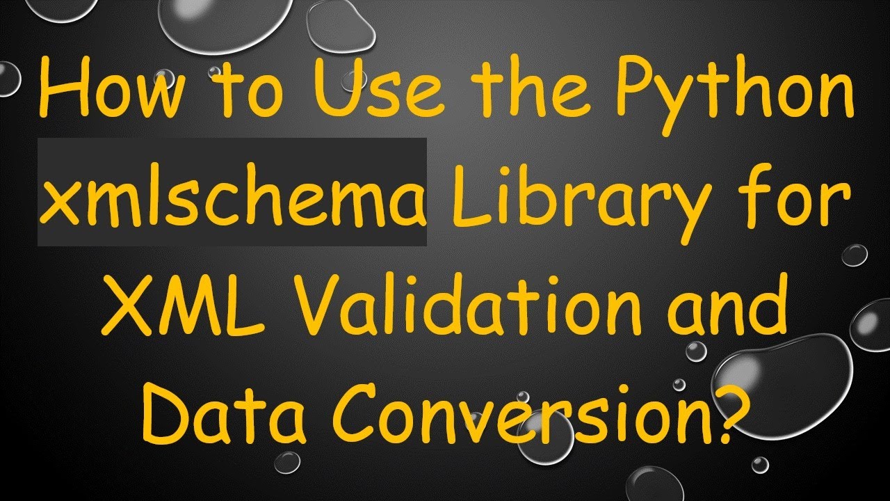 How to Use the Python xmlschema Library for XML Validation and Data Conversion?