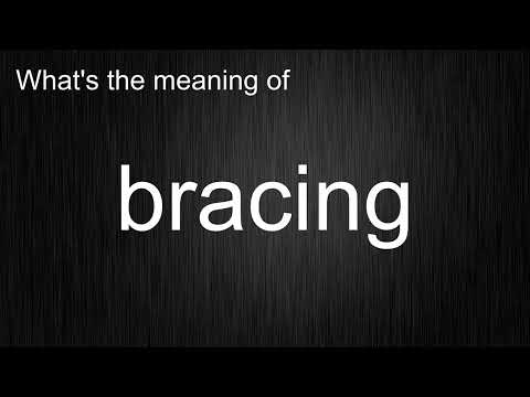 What's the meaning of "bracing", How to pronounce bracing?