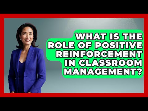 What Is the Role of Positive Reinforcement in Classroom Management? | Aspiring Teacher Guide