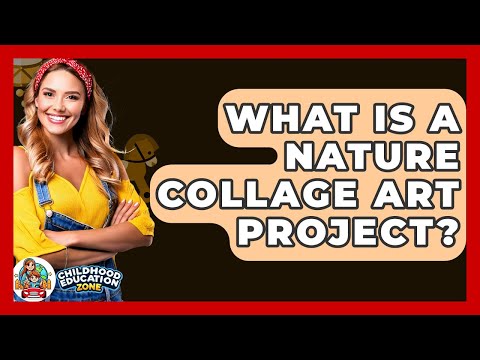 What Is A Nature Collage Art Project? - Childhood Education Zone
