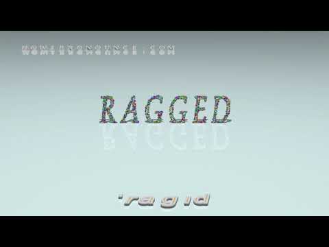 ragged - pronunciation + Examples in sentences and phrases