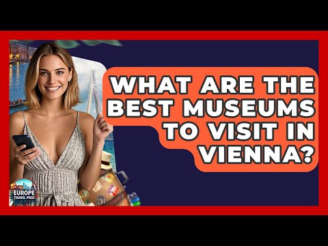What Are The Best Museums To Visit In Vienna? - Europe Travel Pros