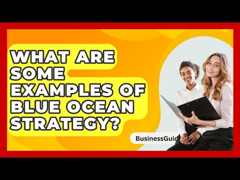 What Are Some Examples Of Blue Ocean Strategy? - BusinessGuide360.com