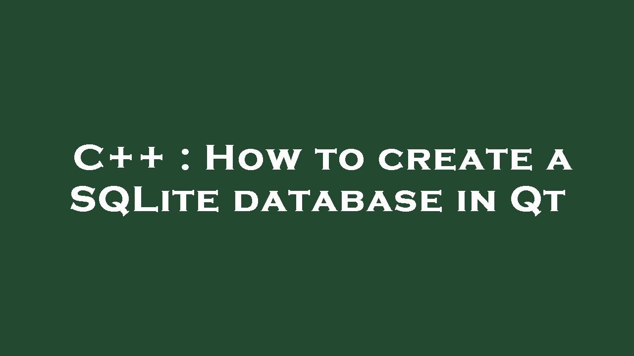 C++ : How to create a SQLite database in Qt