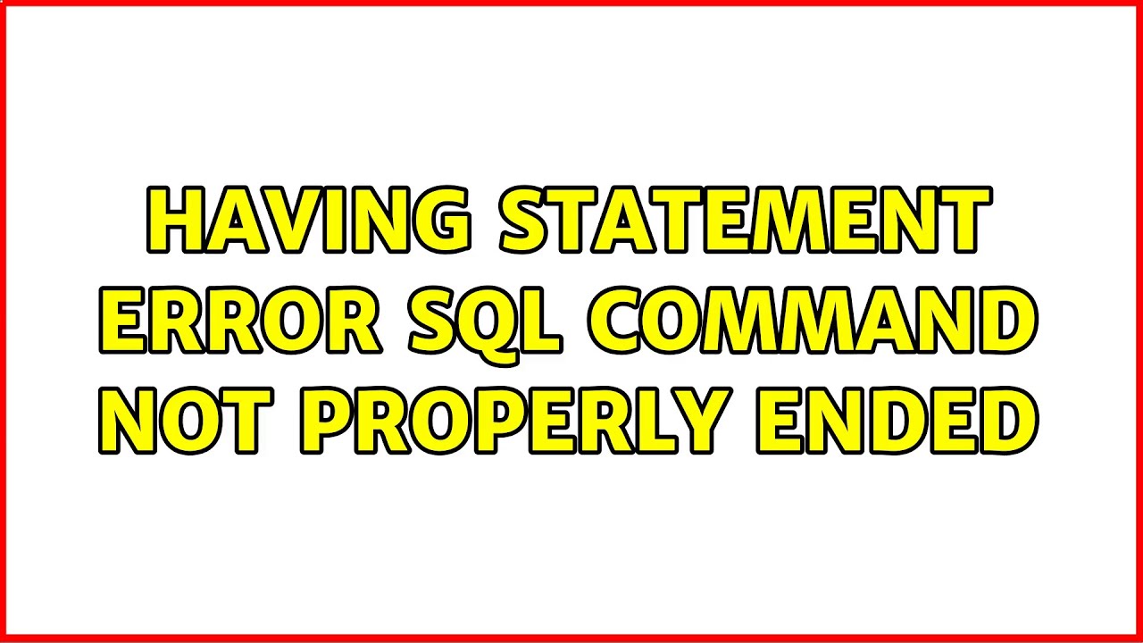 HAVING STATEMENT error SQL command not properly ended