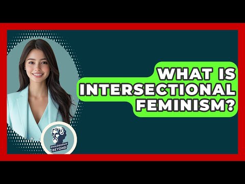 What Is Intersectional Feminism? - Philosophy Beyond