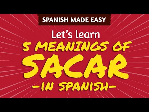 SPANISH LESSON: 5 COMMON MEANINGS of SACAR