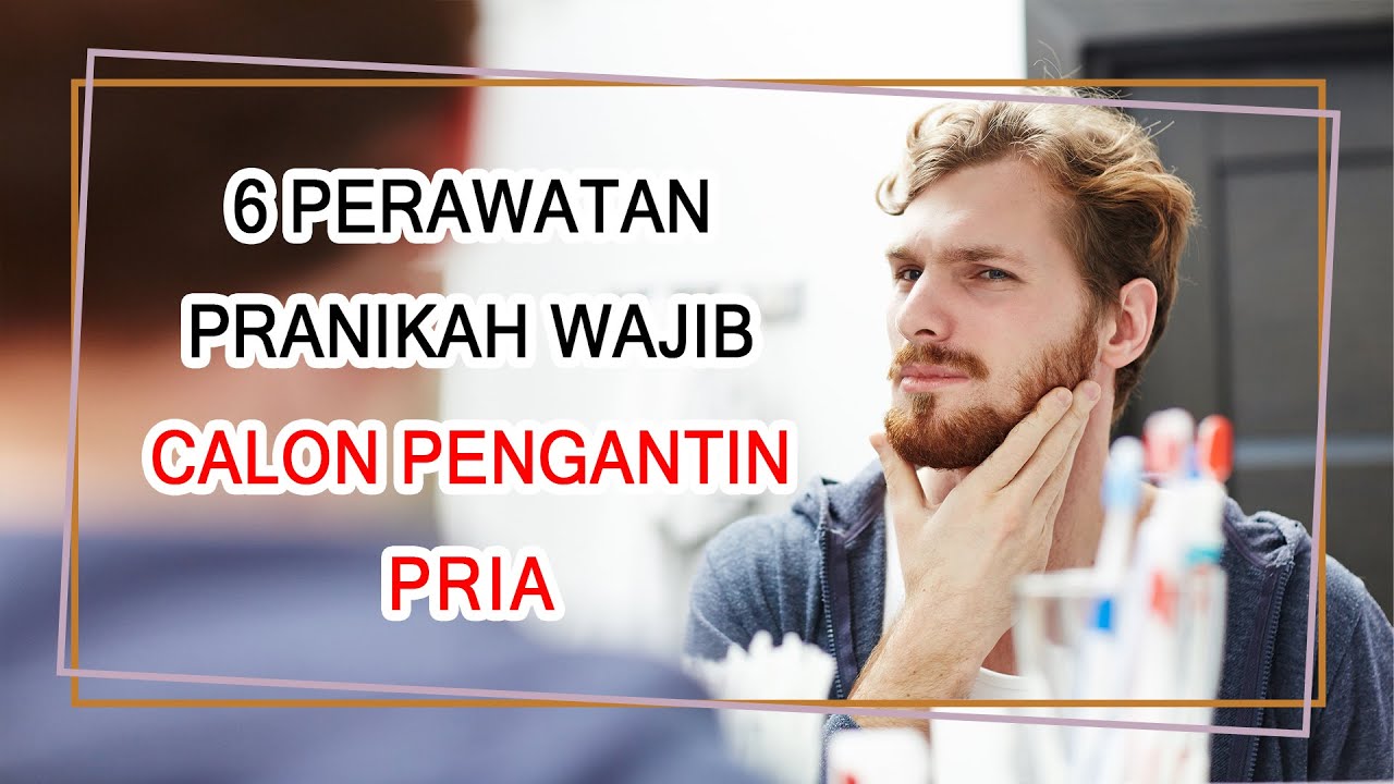 6 Perawatan Pranikah Wajib Untuk Calon Pengantin Pria.
