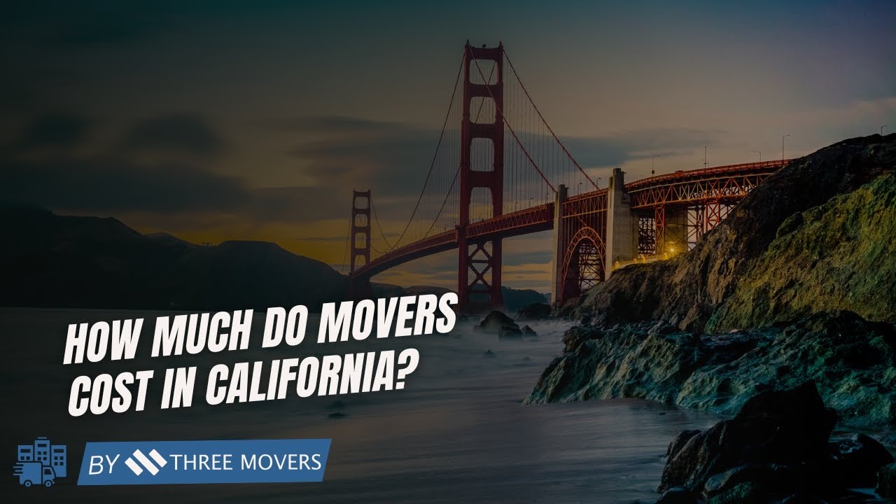 How Much Do Movers Cost In California? | Affordable Moving Services & Price Breakdown