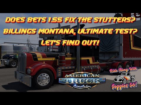 ATS ! 1.55 Stutters Fixed? Billings Montana, The Ultimate Test!