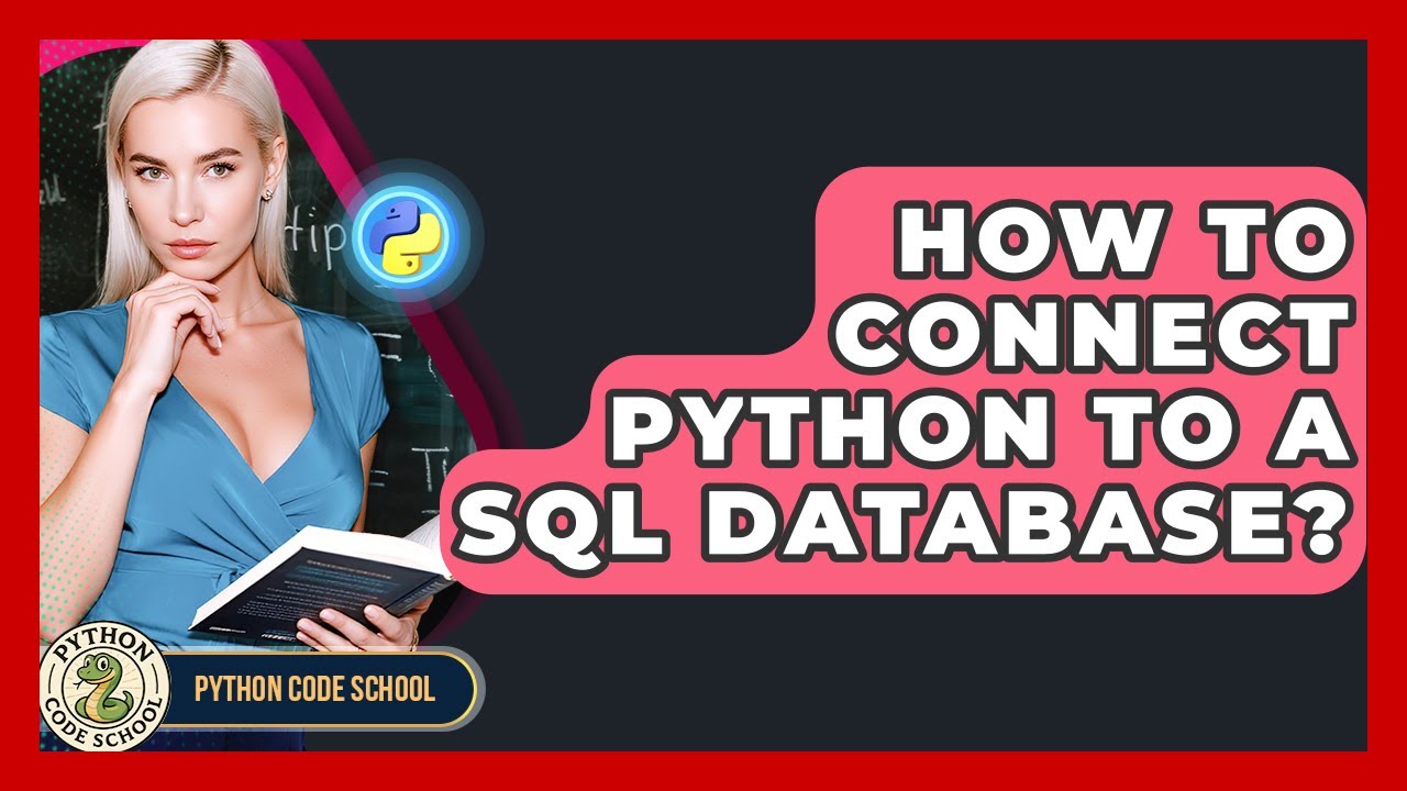How To Connect Python To A SQL Database? - Python Code School
