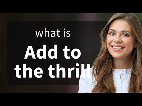 Understanding "Add to the Thrill": A Guide to English Idioms
