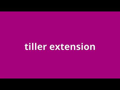 what is the meaning of tiller extension