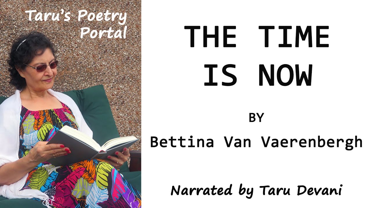 The Time Is Now | Bettina Van Vaerenbergh | Visual Short Poem with Text | Narrated by Taru Devani