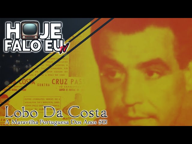Hoje Falo Eu TV #3 - Lobo da Costa, a Maravilha Portuguesa dos Anos 50