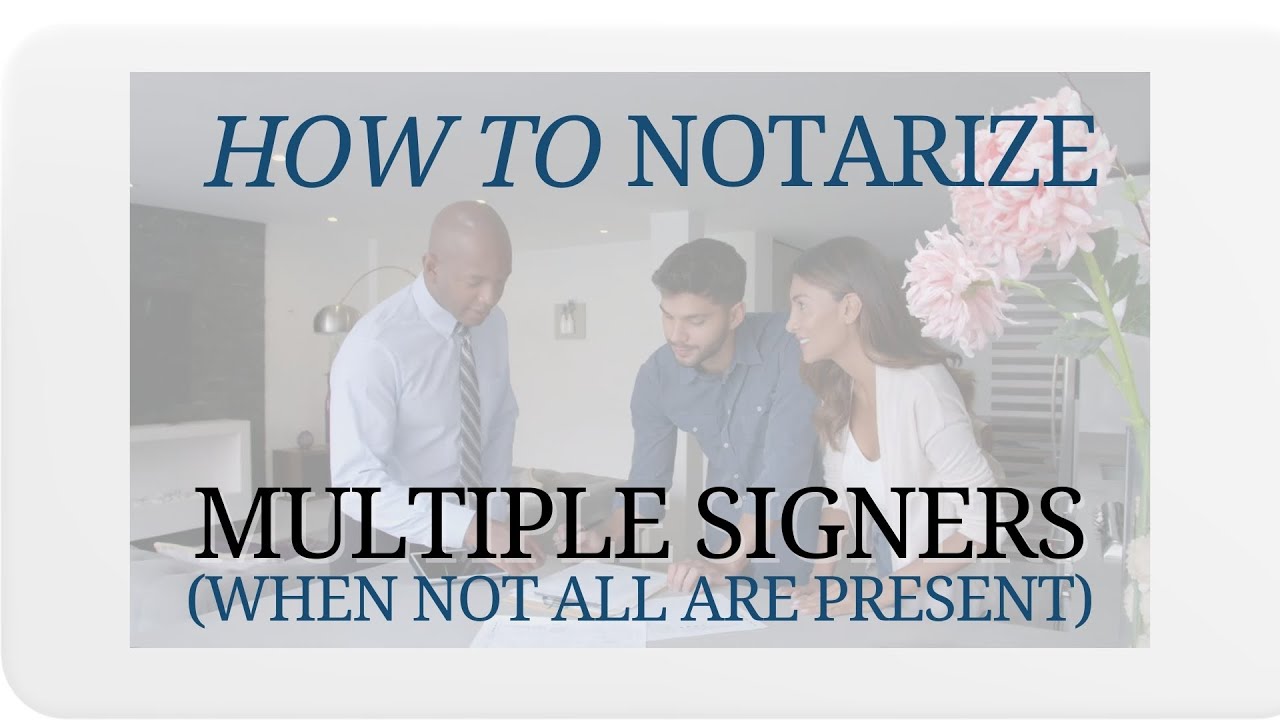How to notarize multiple document signers (not all are present)