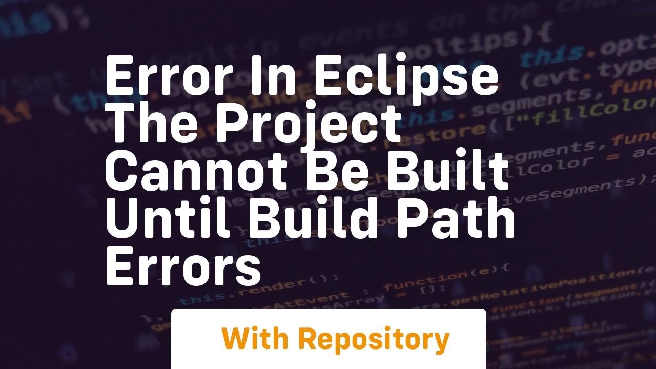 error in eclipse the project cannot be built until build path errors