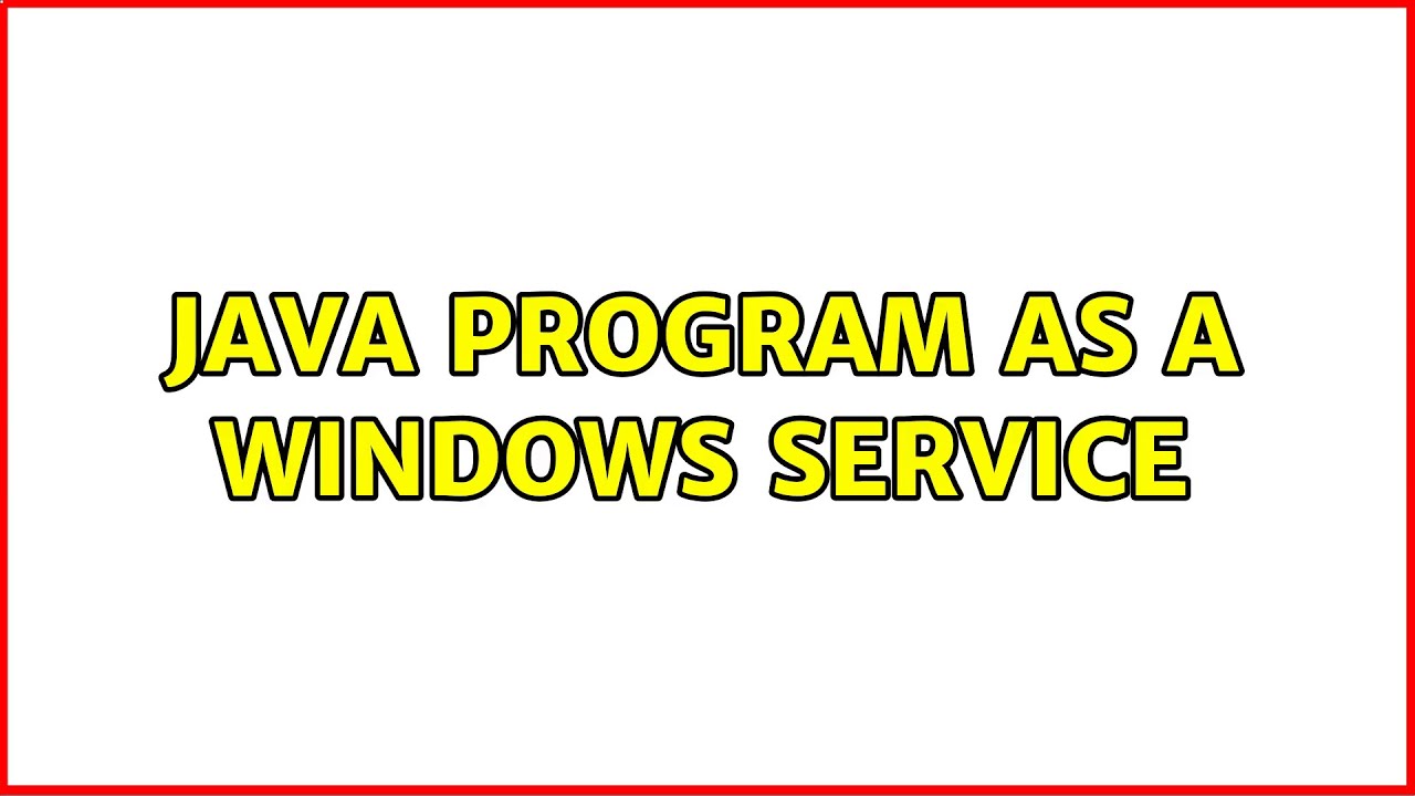 Java program as a Windows Service (2 Solutions!!)