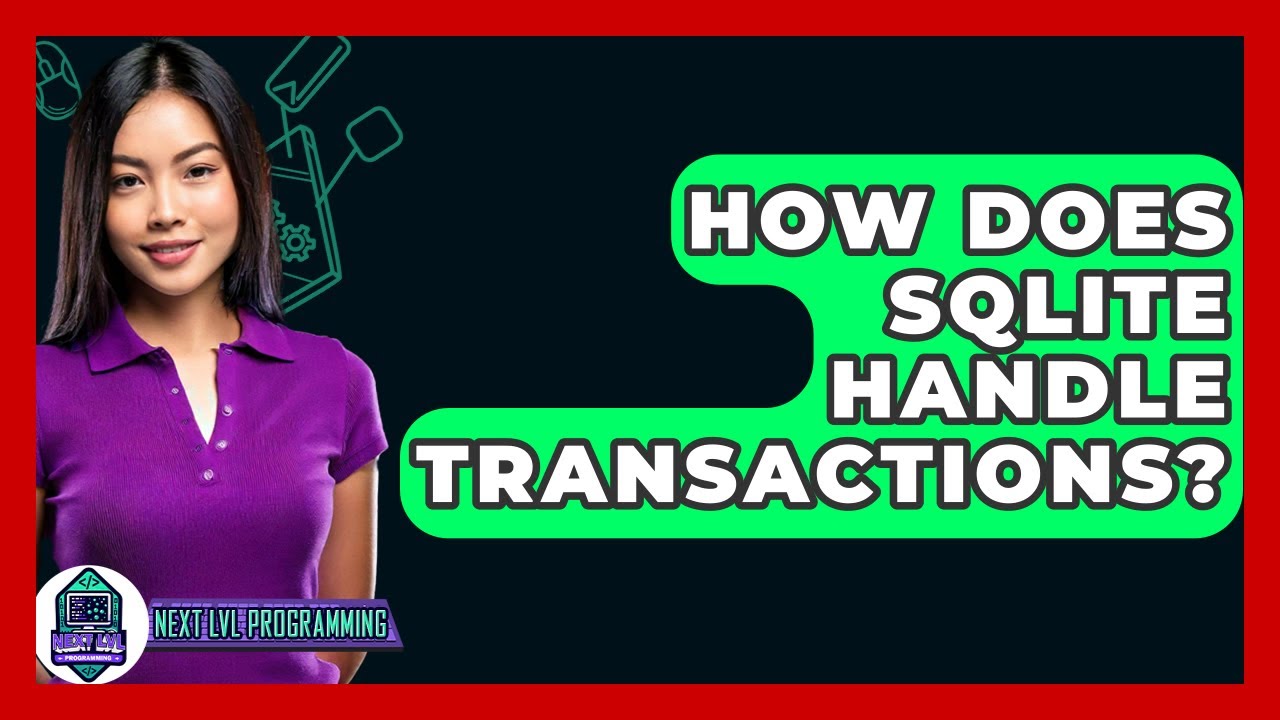 How Does SQLite Handle Transactions? - Next LVL Programming