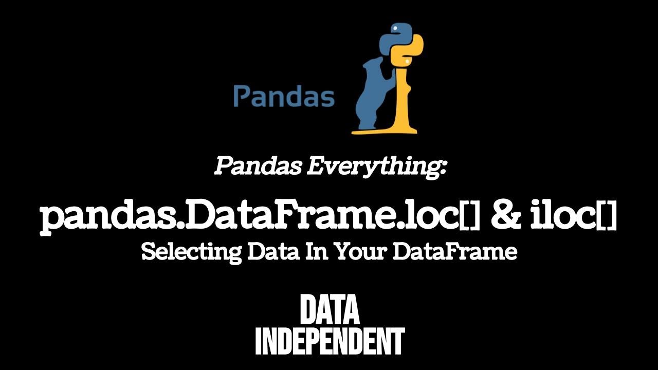 Selecting Data Pandas loc vs iloc | df.loc[] df.iloc[]