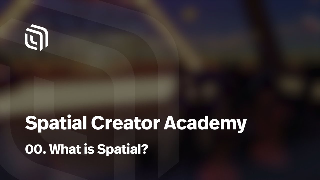 Intro. What is Spatial? | Spatial Creator Academy