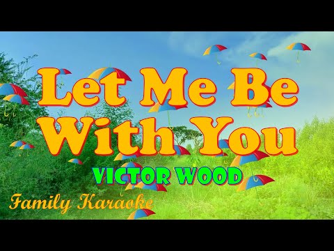 Let Me Be With You - Karaoke by Victor Wood #FamilyKaraoke
