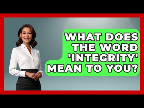 What Does the Word 'Integrity' Mean to You? | The Ethical Compass