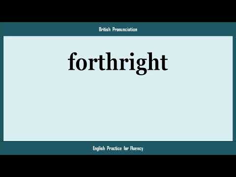 forthright, How to Say or Pronounce FORTHRIGHT in American, British, Australian English